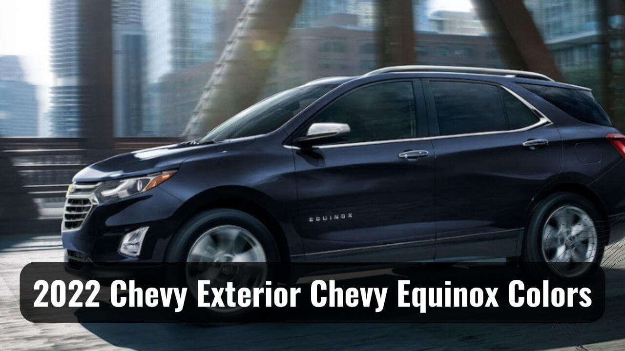 2022 Chevy Exterior Chevy Equinox Colors︱Colorful Signs!