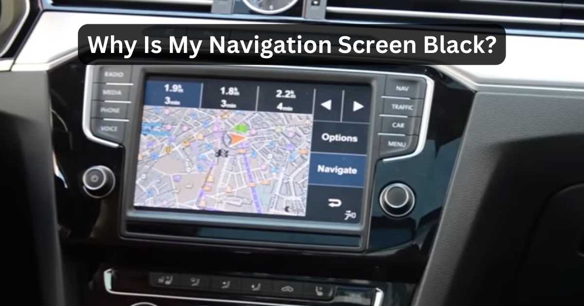 Why Is My Navigation Screen Black? Uncovering The Mystery