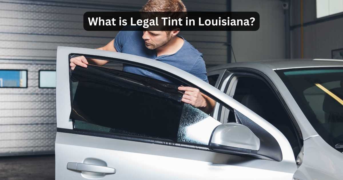 What Is Legal Tint In Louisiana? Must-Know Guidelines