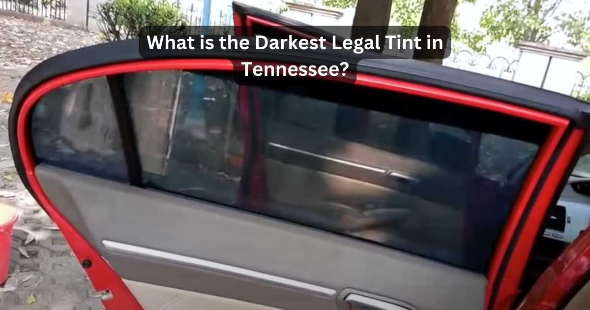 What Is The Darkest Legal Tint In Tennessee? Expert Advice